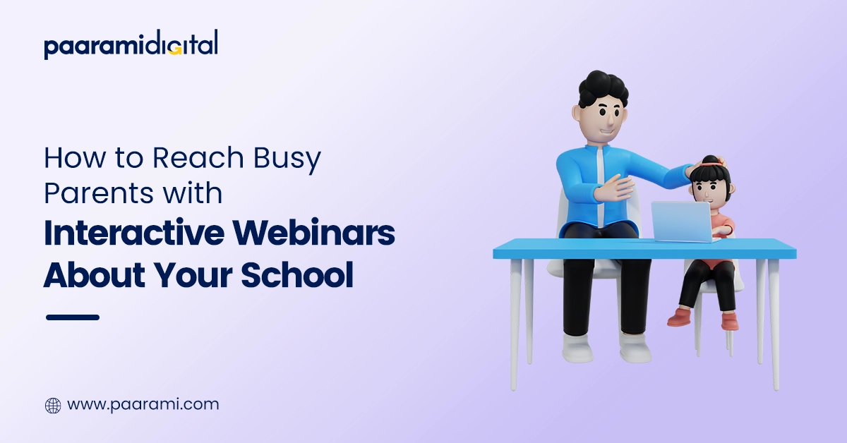 How to Reach Busy Parents with Interactive Webinars About Your School